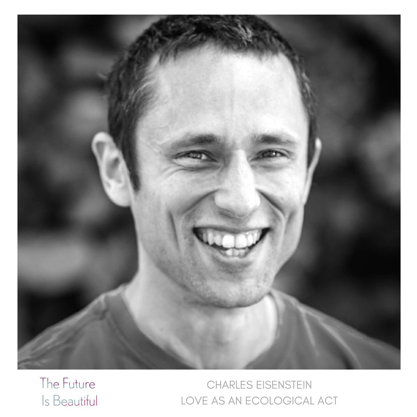 E1 - Charles Eisenstein on Awakening, Courage & Climate Change // Love ...