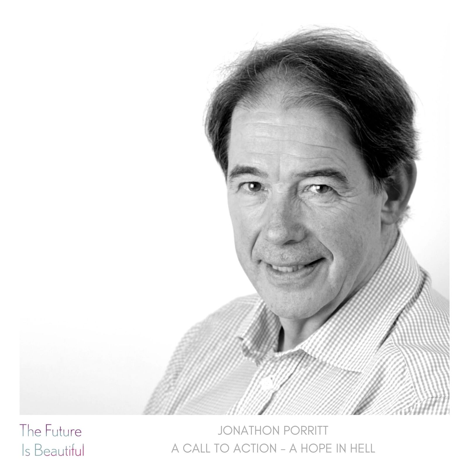 E109 - Jonathon Porritt on Authentic Hope, Staying Grounded and ...