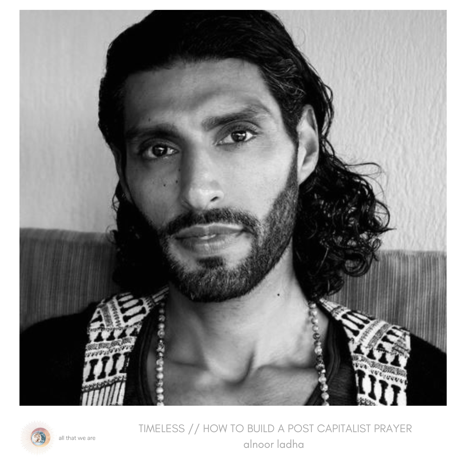 E235 - TIMELESS // 'How to Build a Post-Capitalist Prayer' with Alnoor ...
